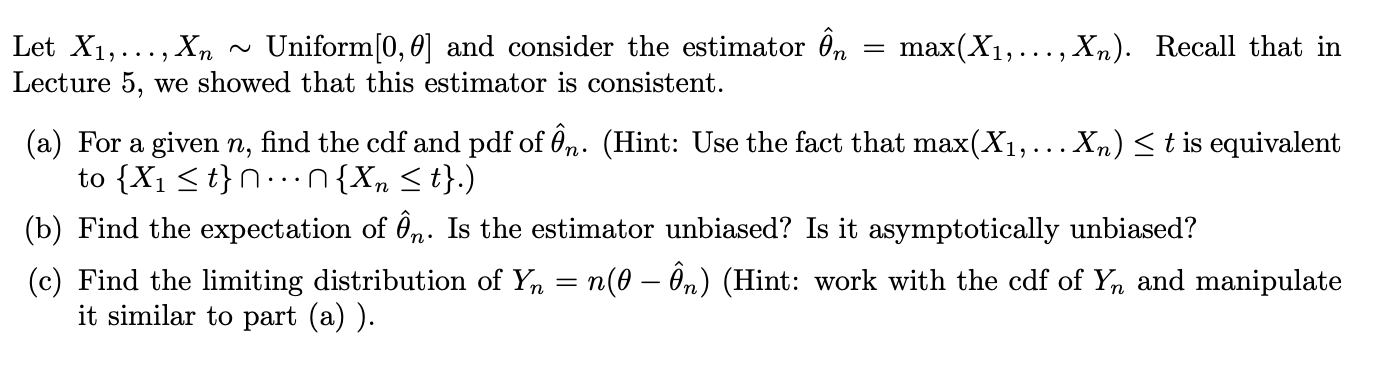 Solved Let X1,…,Xn∼ Uniform [0,θ] and consider the estimator | Chegg.com