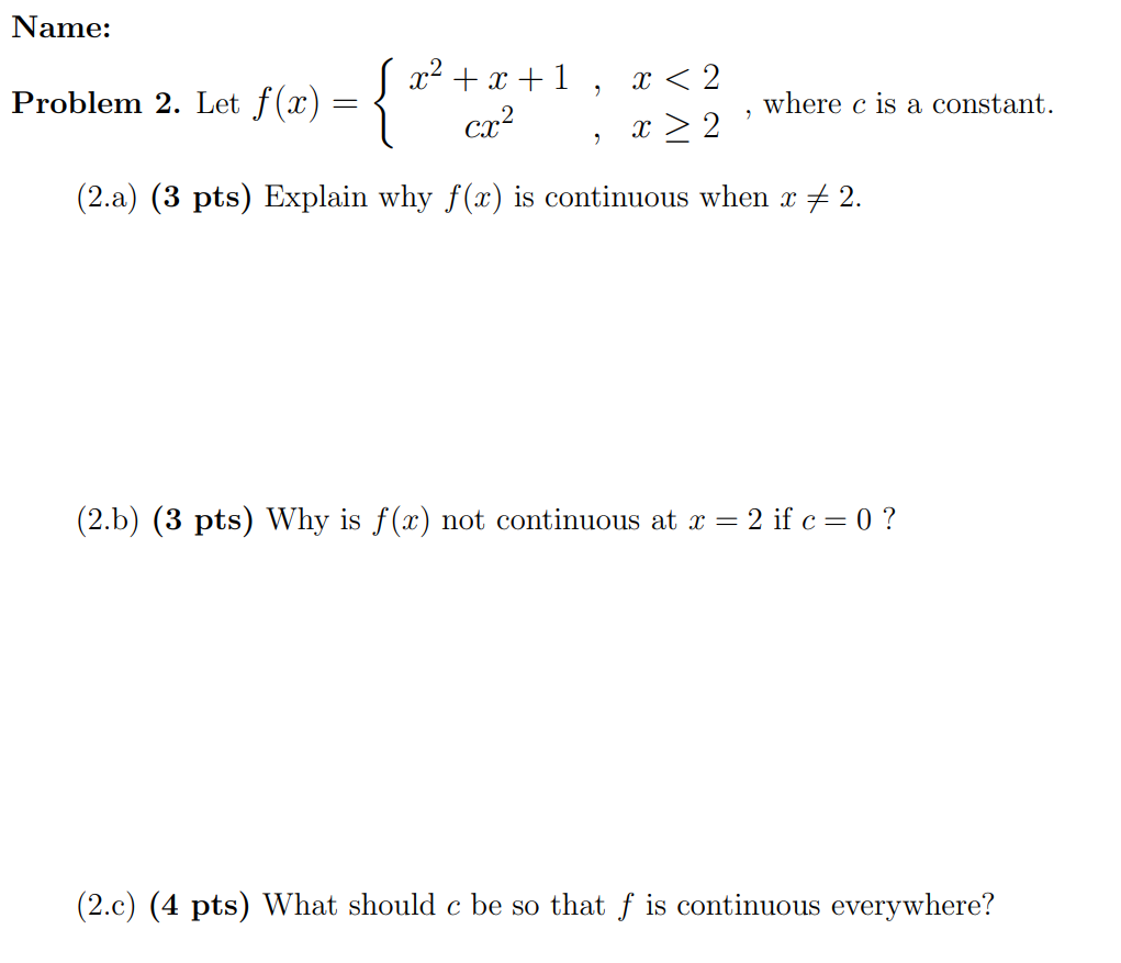 Solved Name: Problem 2. Let f(x)={x2+x+1,cx2x