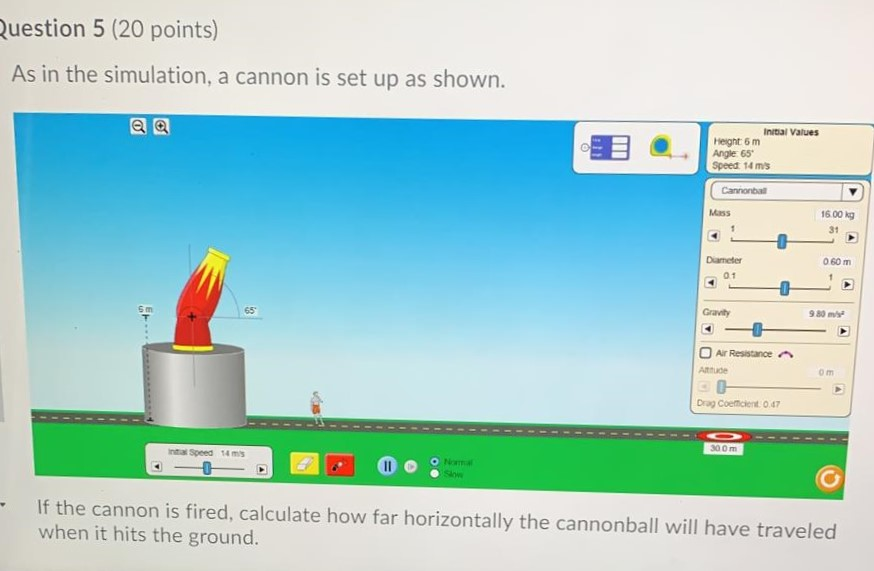 Solved Question 5 (20 points) As in the simulation, a cannon | Chegg.com Solved Question 5 (20 points) As in the simulation, a cannon | Chegg.com