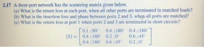 Solved 2.17 A three-port network has the scattering matrix | Chegg.com