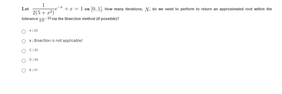 Solved Let 2(5+x2)1e−x+x=1 on [0,1]. How many iterations, N, | Chegg.com