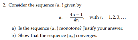 Solved 2. Consider the sequence {an} given by an=4n4n−1, | Chegg.com