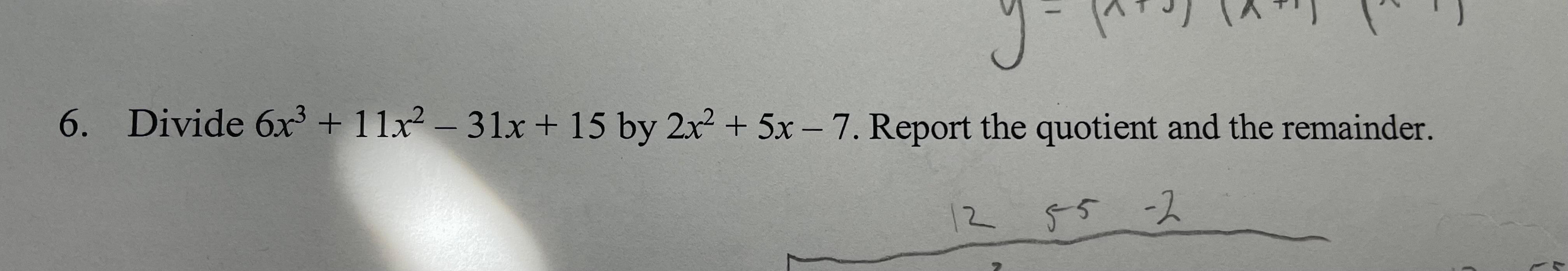 Solved Divide 6x3+11x2−31x+15 by 2x2+5x−7. Report the | Chegg.com