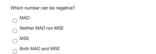 Solved Which number can be negative? MAD Neither MAD nor MSE | Chegg.com