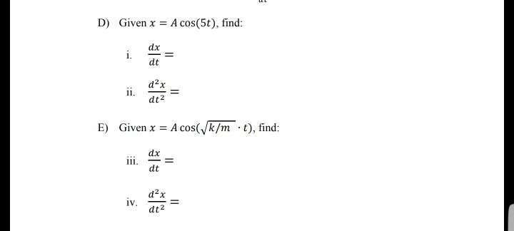 Solved D) Given x A cos(5t), find: dx dt d2x dt2 E) Given | Chegg.com
