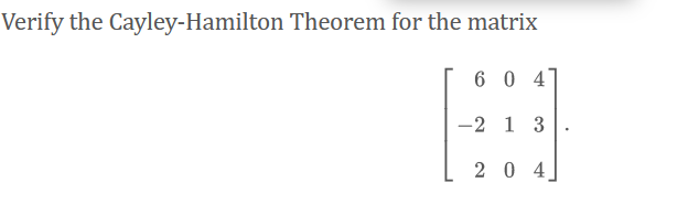 Solved Verify the Cayley-Hamilton Theorem for the matrix 6 | Chegg.com