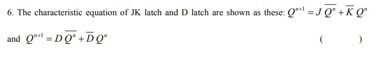 Solved 6. The characteristic equation of JK latch and D | Chegg.com
