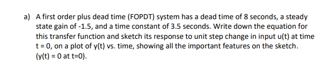 Solved a) A first order plus dead time (FOPDT) system has a | Chegg.com