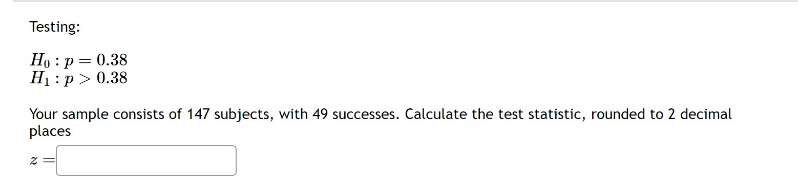 Solved Testing: H0:p=0.38H1:p>0.38 Your sample consists of | Chegg.com
