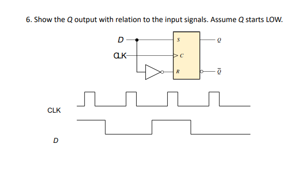 Solved 6. Show the Q output with relation to the input | Chegg.com