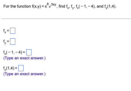 Solved For the function f(x,y)=x8e3xy, find fx,fy,fx(−1,−4), | Chegg.com