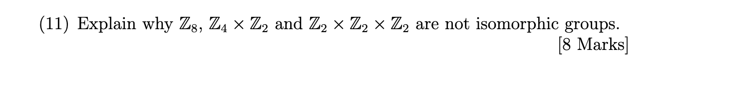 Solved (11) Explain why Z3, Z4 x Z2 and Z2 x Z2 x Z2 are not | Chegg.com