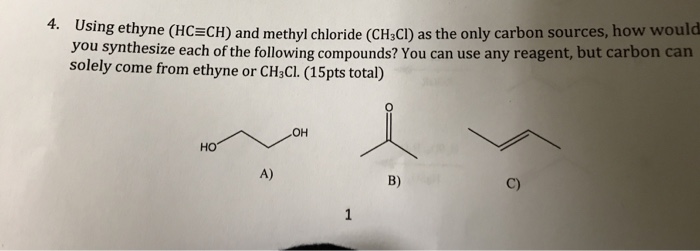 Solved Using ethyne (HC=CH) and methyl chloride (CH_3Cl) as | Chegg.com