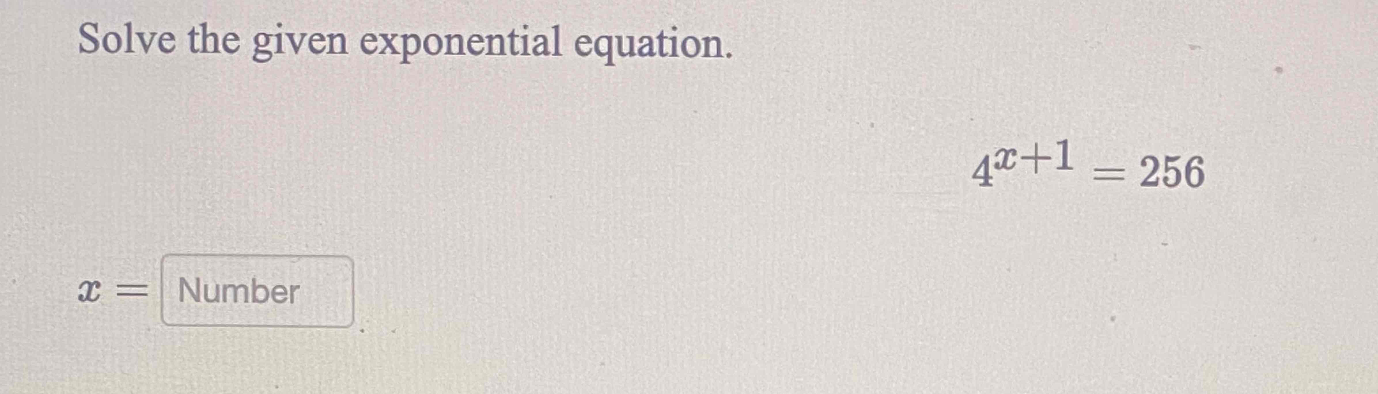 Solved Solve the given exponential equation.4x+1=256x= | Chegg.com