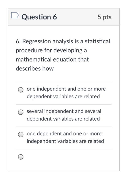 Solved Question 6 5 pts 6. Regression analysis is a | Chegg.com