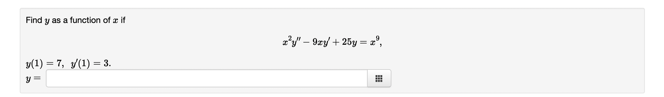 Solved Find y as a function of x if x^2y''-9xy'+25y=x^9, | Chegg.com