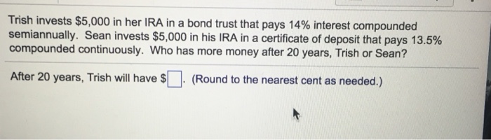 Solved Trish invests $5,000 in her IRA in a bond trust that | Chegg.com Solved Trish invests $5,000 in her IRA in a bond trust that | Chegg.com