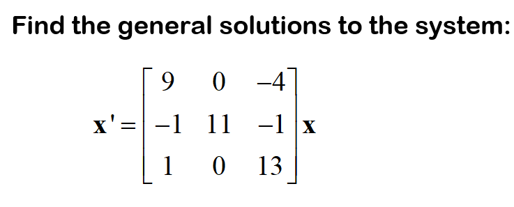 Solved Find the general solutions to the system: 9 0 -4 X'= | Chegg.com