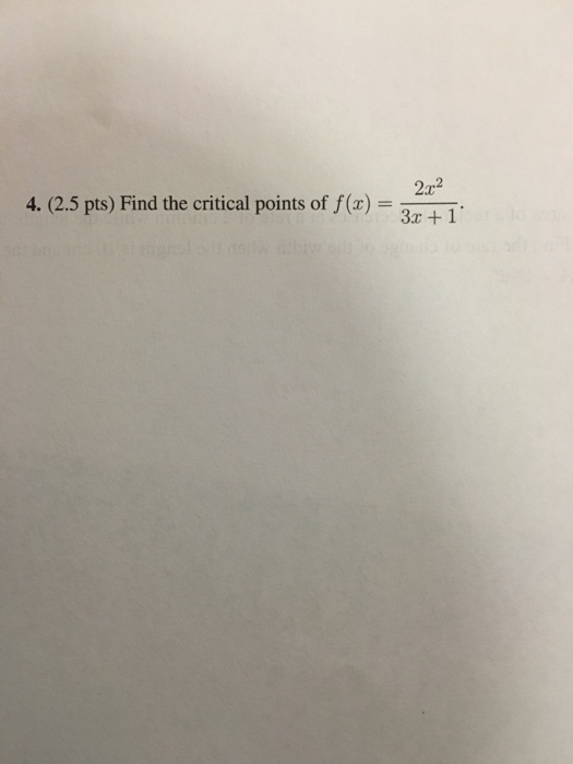 Solved Find the critical points of f(x) = 2x^2/3x + 1. | Chegg.com