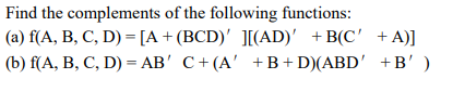 Solved f(A,B,C,D)=[A+(BCD)′][(AD)′+B(C′+A)]f(A,B,C,D)=AB′C+( | Chegg.com
