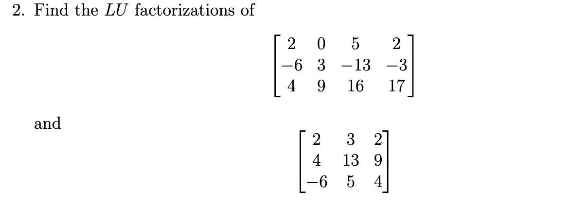 Solved 2. Find the LU factorizations of 2 0 5 2 - 6 3 -13 -3 | Chegg.com