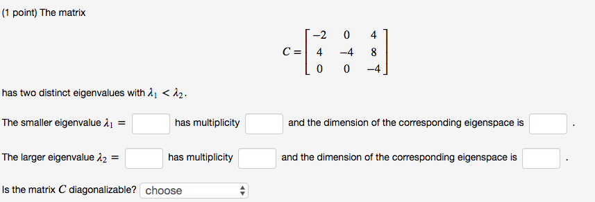 Solved 1 point) The matrix -2 0 4 0 0 4 has two distinct | Chegg.com