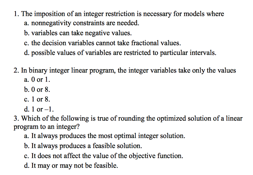 Solved 1. The imposition of an integer restriction is | Chegg.com