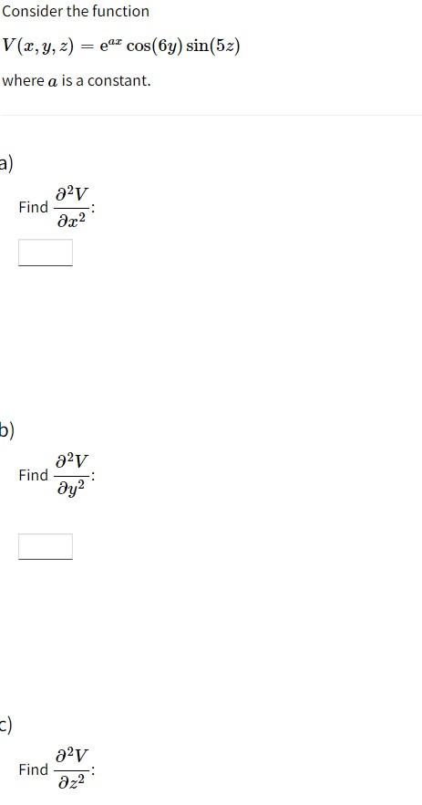 Solved Consider the function V(x,y,z)=eaxcos(6y)sin(5z) | Chegg.com