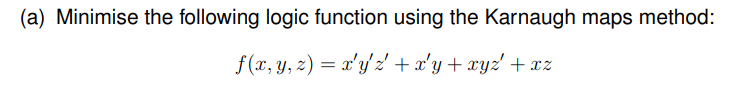 Solved (a) Minimise the following logic function using the | Chegg.com