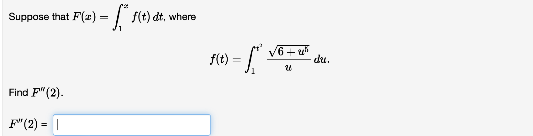 Solved Suppose that F(x)=∫1xf(t)dt, where f(t)=∫1t2u6+u5du | Chegg.com