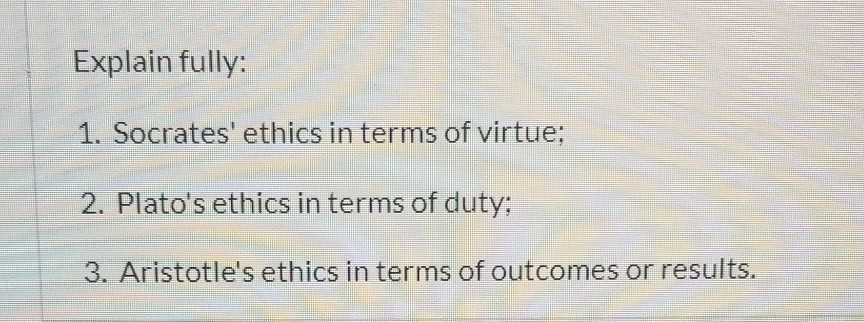 Explain fully: 1. Socrates' ethics in terms of | Chegg.com