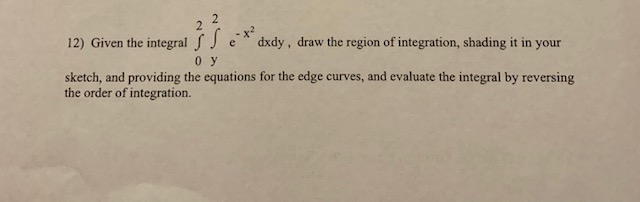 Solved 2 2 e 12) Given the integralſ S dxdy, draw the region | Chegg.com