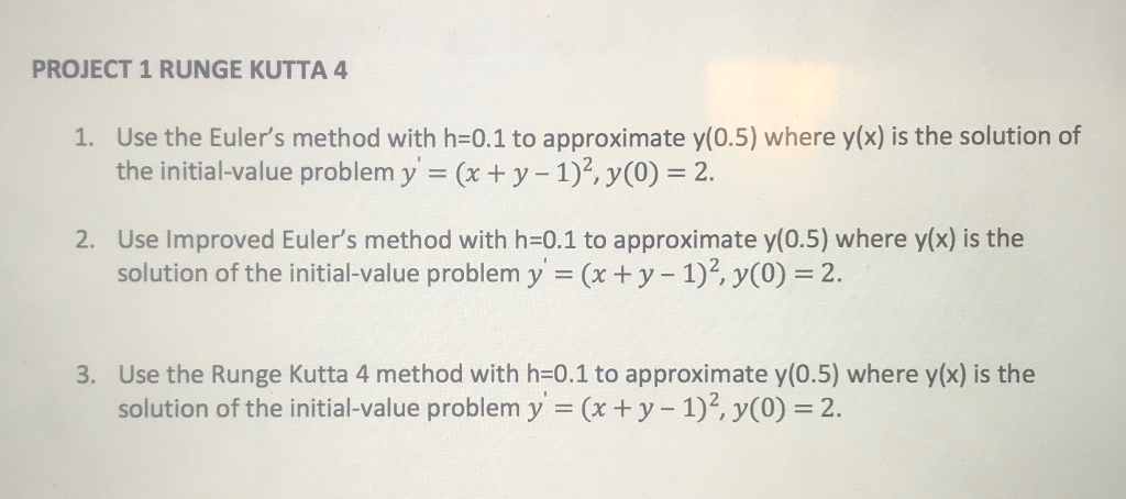 Solved PROJECT 1 RUNGE KUTTA 4 1. Use the Euler's method | Chegg.com