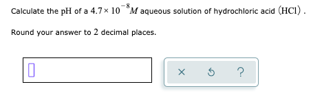 Solved -8 Calculate the pH of a 4.7 x 10 Maqueous solution | Chegg.com