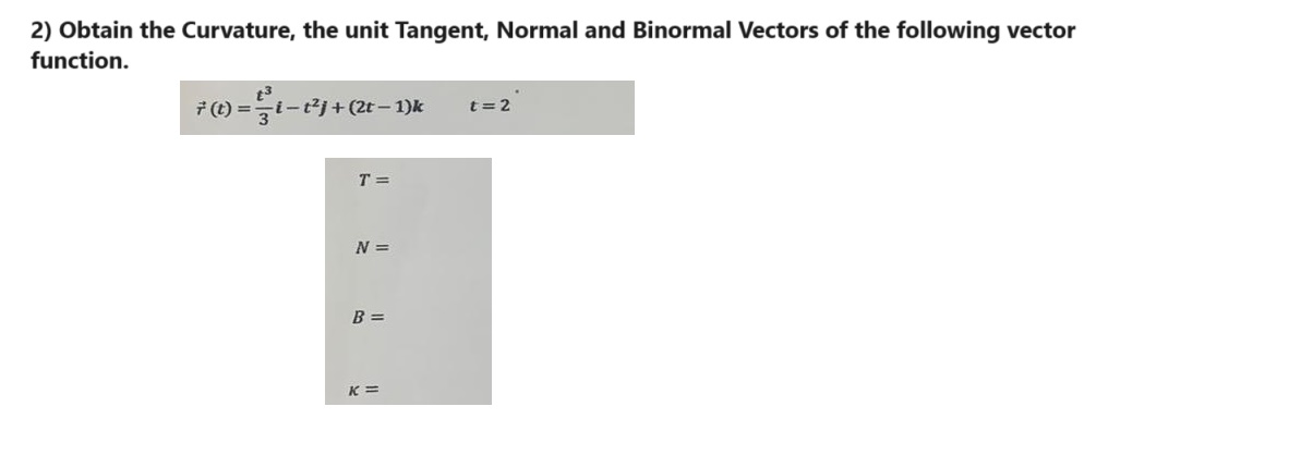 Solved 2) Obtain the Curvature, the unit Tangent, Normal and | Chegg.com