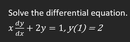 Solved Solve the differential equation. dy X + 2y = 1, y(1) | Chegg.com