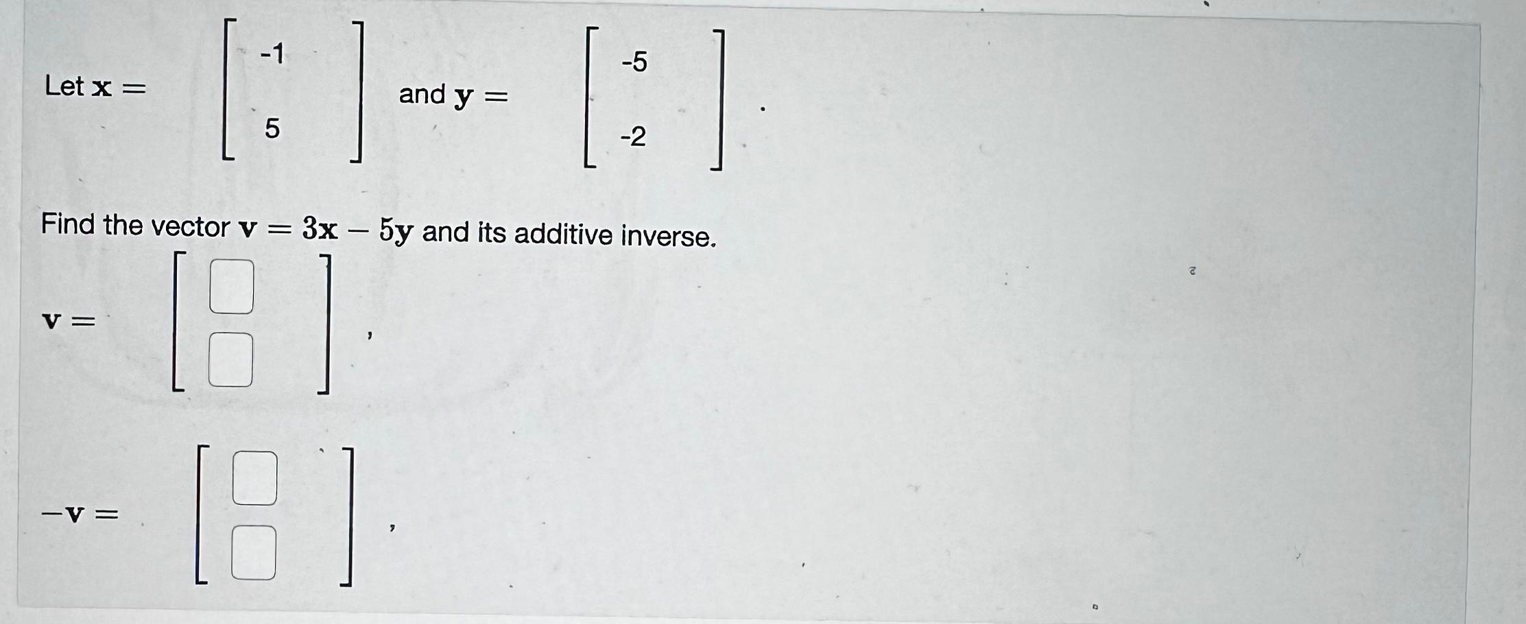 Solved Let X −15 And Y −5−2 Find The Vector V3x−5y And 