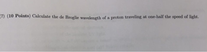 Solved (7) (10 Points) Calculate the de Broglie wavelength | Chegg.com