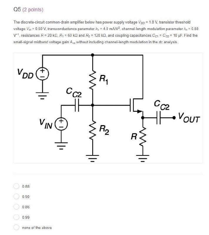 Solved Q5 (2 points) The discrete-circuit common-drain | Chegg.com