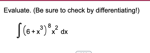 Solved Evaluate. (Be sure to check by differentiating!) | Chegg.com