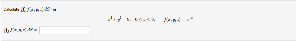 Solved Calculate ∬Sf(x,y,z)dS For x2+y2=9,0≤z≤9;f(x,y,z)=e−z | Chegg.com