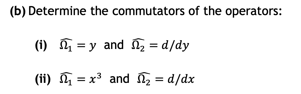 Solved (b) Determine the commutators of the operators: (i) | Chegg.com