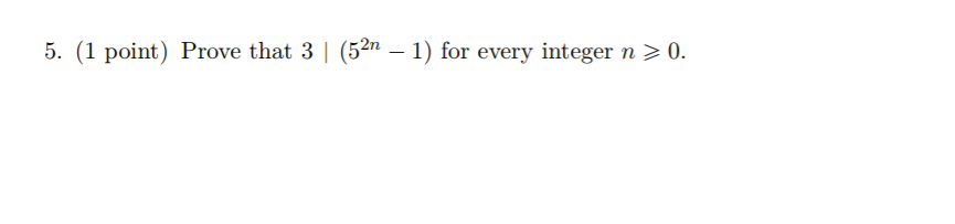 Solved 5. (1 point) Prove that 3 | (52n-1) for every integer | Chegg.com