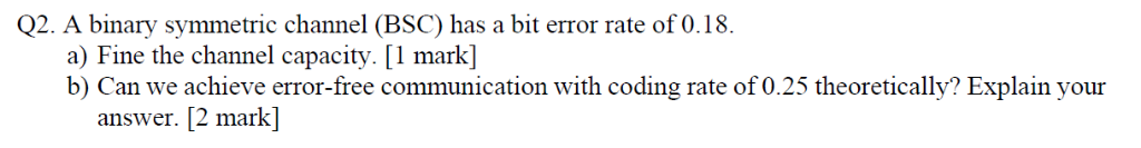 Solved Q2. A binary symmetric channel (BSC) has a bit error | Chegg.com