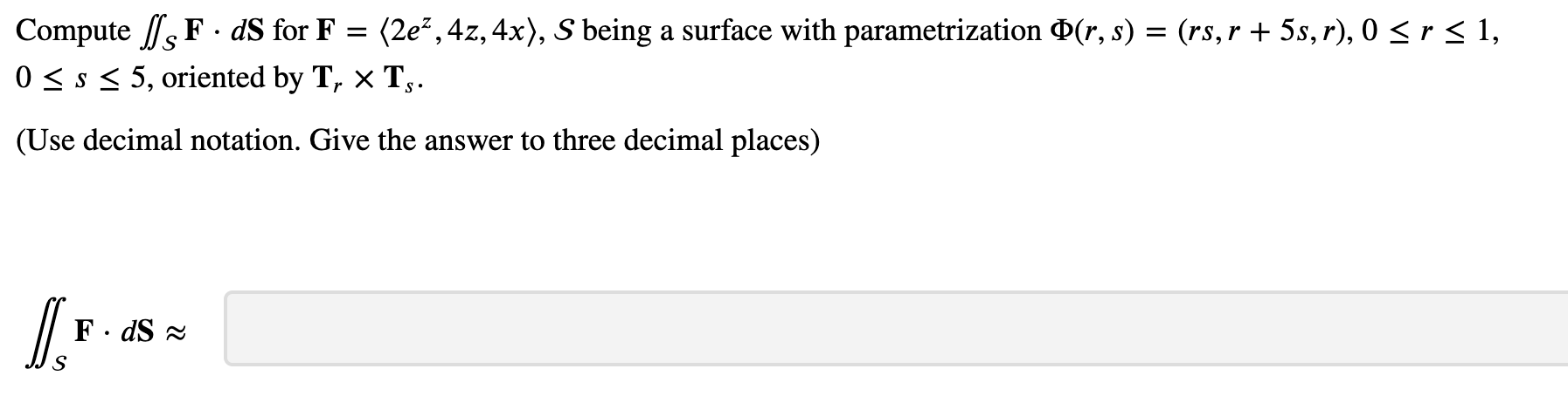 Solved Compute ∬ 𝐅⋅𝑑𝐒 for 𝐅=〈2𝑒𝑧,4𝑧,4𝑥〉, being | Chegg.com