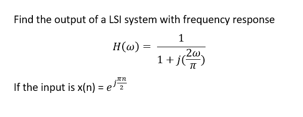 Solved Find the output of a LSI system with frequency | Chegg.com