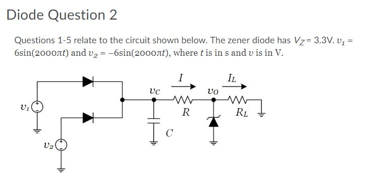 Solved Diode Question 2 Questions 1-5 relate to the circuit | Chegg.com
