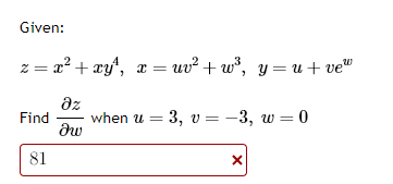 Solved Given: z=x2+xy4,x=uv2+w3,y=u+vew Find ∂w∂z when | Chegg.com