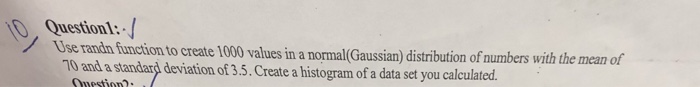 Solved Question Use randn function to create 1000 values in | Chegg.com