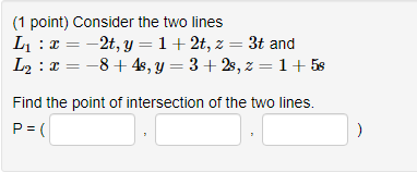 Solved (1 point) Consider the two lines L1:x=−2t,y=1+2t,z=3t | Chegg.com